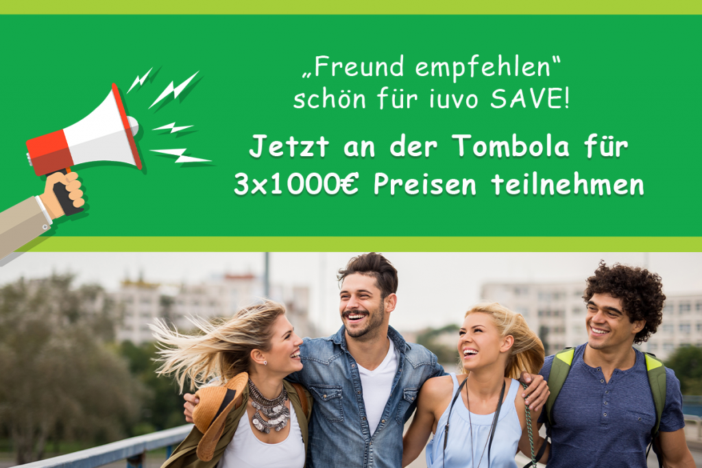 „Freund empfehlen“ schön für iuvo SAVE! Jetzt an der Tombola für 3x1000€ Preisen teilnehmen ...